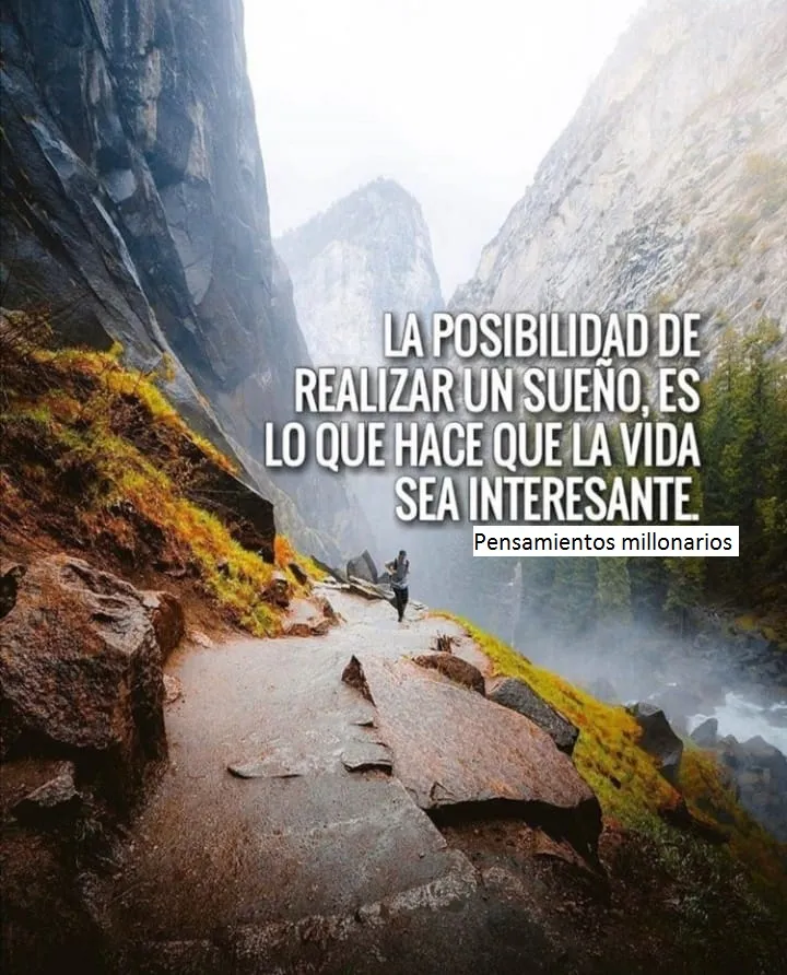 La posibilidad de realizar un sueño es lo que hace que la vida sea ...